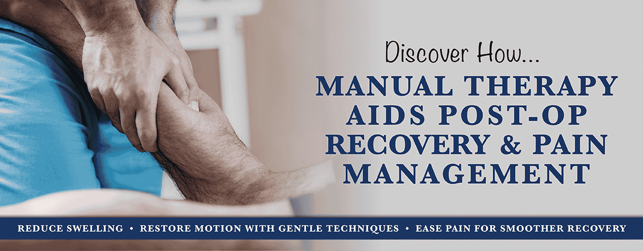 How Manual Therapy Aids Post-Op Recovery & Pain Management - Advantage ...